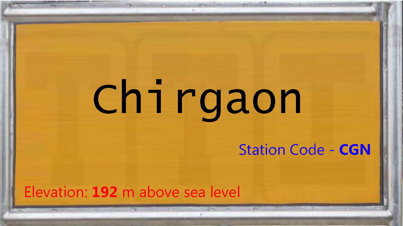CGN / Chirgaon Railway Station | Train Arrival / Departure Timings at ...