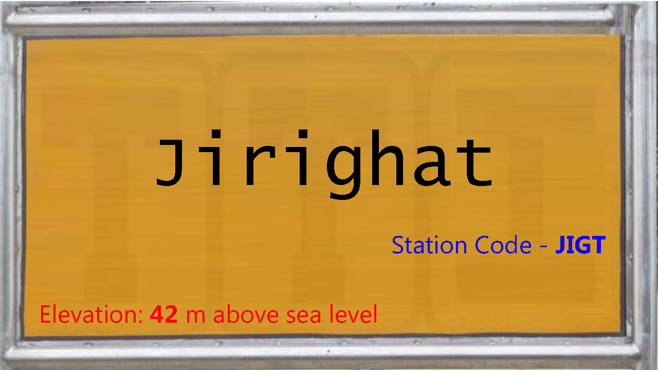JIGT / Jirighat Railway Station | Train Arrival / Departure Timings at ...