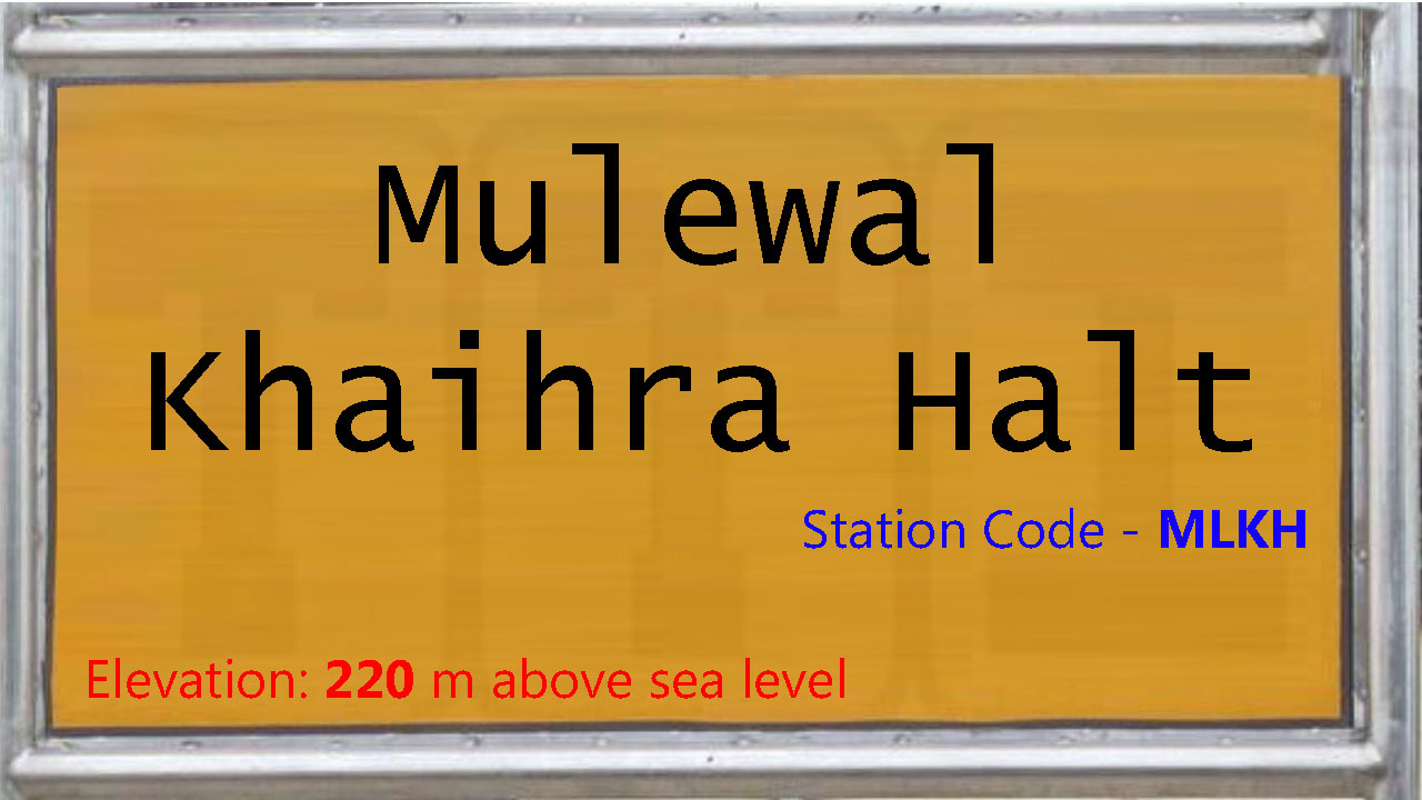 MLKH / Mulewal Khaihra Halt Railway Station | Train Arrival / Departure ...