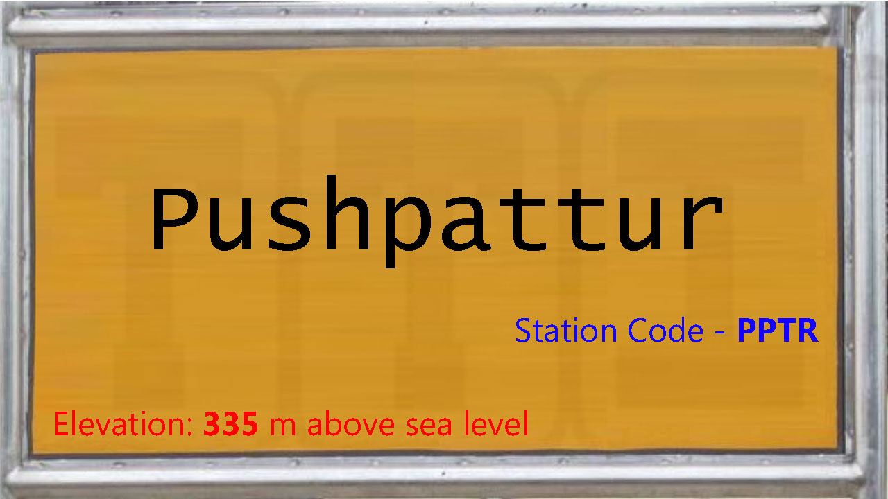 PPTR / Pushpattur Railway Station | Train Arrival / Departure Timings ...
